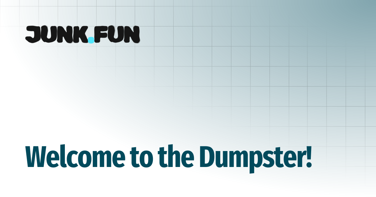 Welcome to the Dumpster! | Junk.fun